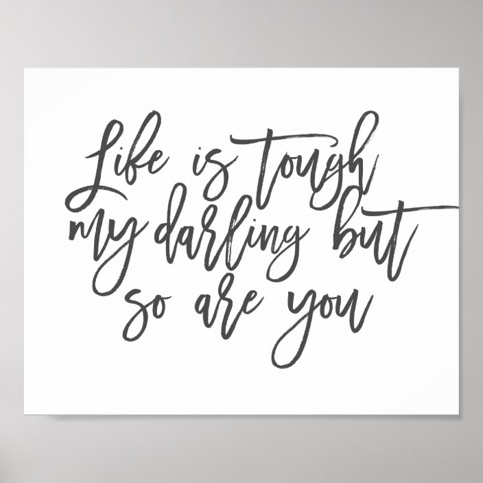 Life is tough my darling but so are you Poster | Zazzle.com
