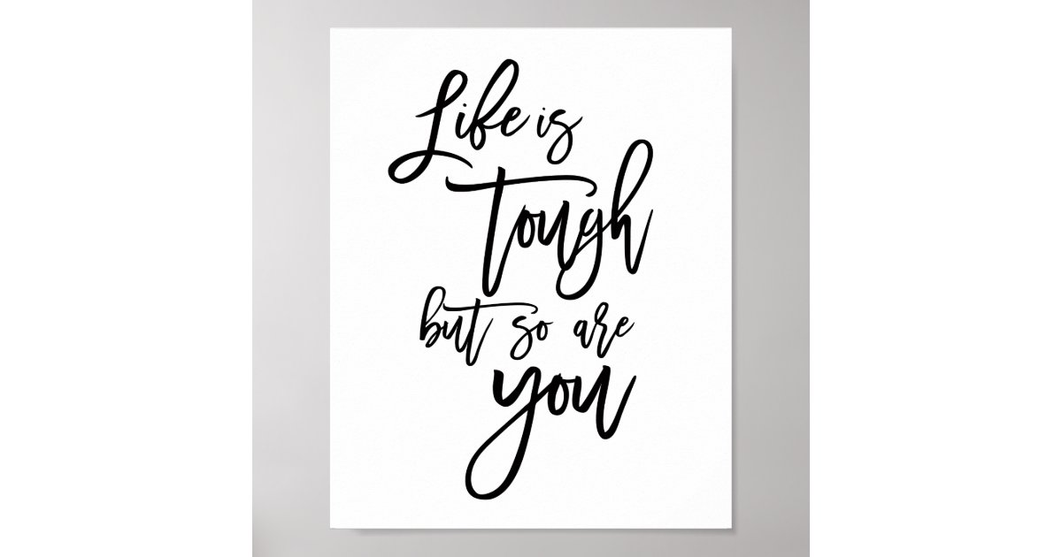 Life is tough so are you Inspirational Quote black Poster | Zazzle