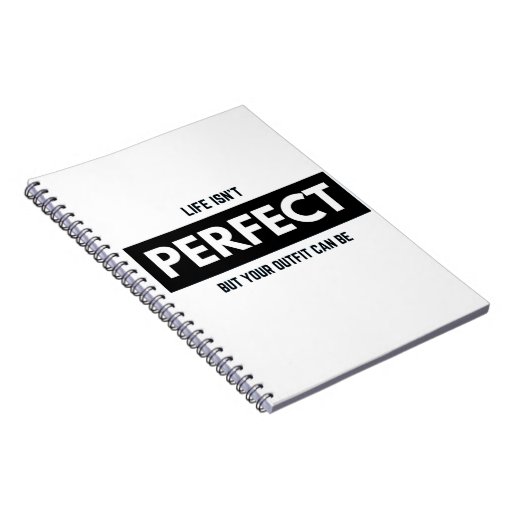 LIFE ISN'T PERFECT BUT YOUR OUTFIT CAN BE NOTEBOOK | Zazzle