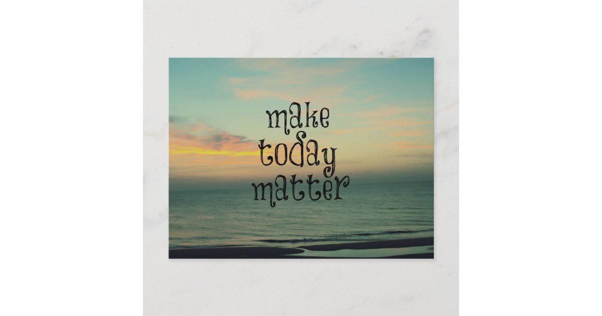 Life Quote Affirmation; Make Today Matter Postcard | Zazzle