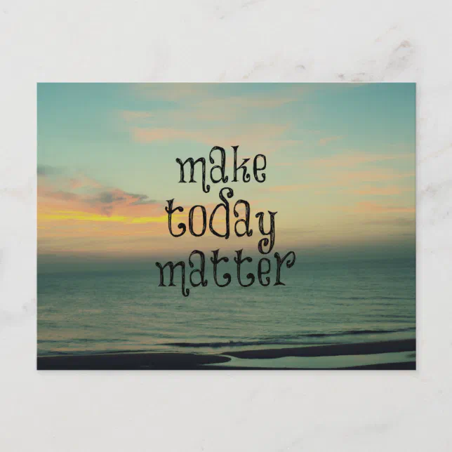 Life Quote Affirmation; Make Today Matter Postcard | Zazzle