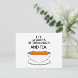 Life requires determination. And tea. Tea slogan Postcard | Zazzle