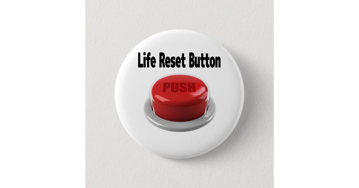 life Reset Button push-button Button | Zazzle