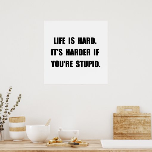 Life Stupid Poster | Zazzle
