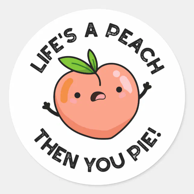 Life's A Peach Then You Pie Funny Fruit Pun Classic Round Sticker | Zazzle