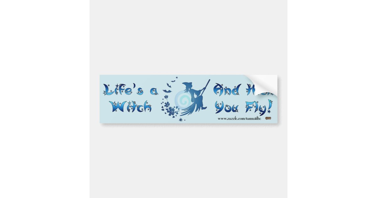 Life's a Witch Bumper Sticker | Zazzle