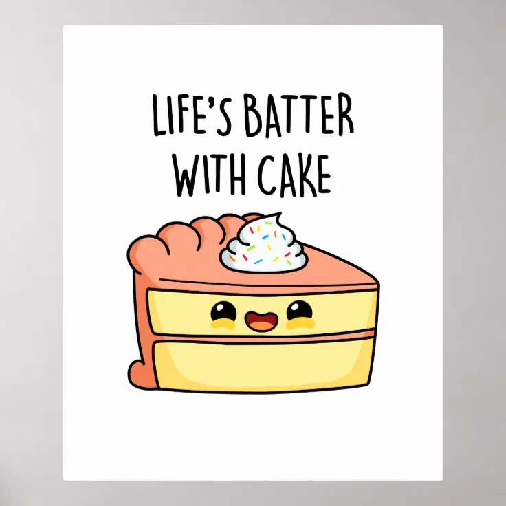 Life's Batter With Cake Funny Cake Pun Poster | Zazzle