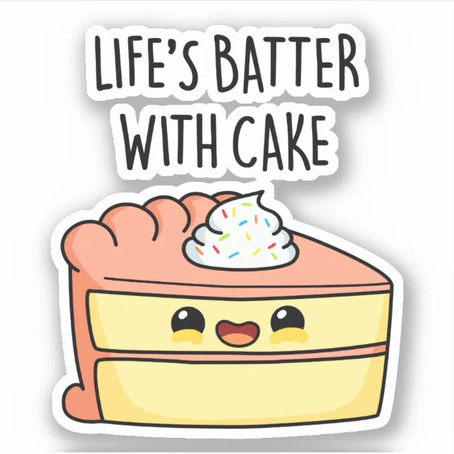 Life's Batter With Cake Funny Cake Pun Sticker | Zazzle