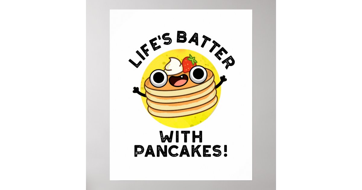 Life's Batter With Pancakes Funny Food Pun Poster | Zazzle