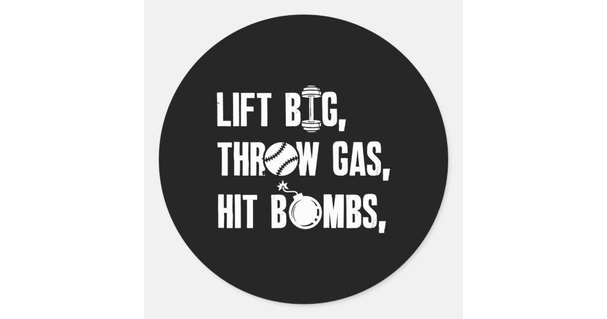 Lift Big Throw Gas Hit Bombs Saying Classic Round Sticker | Zazzle