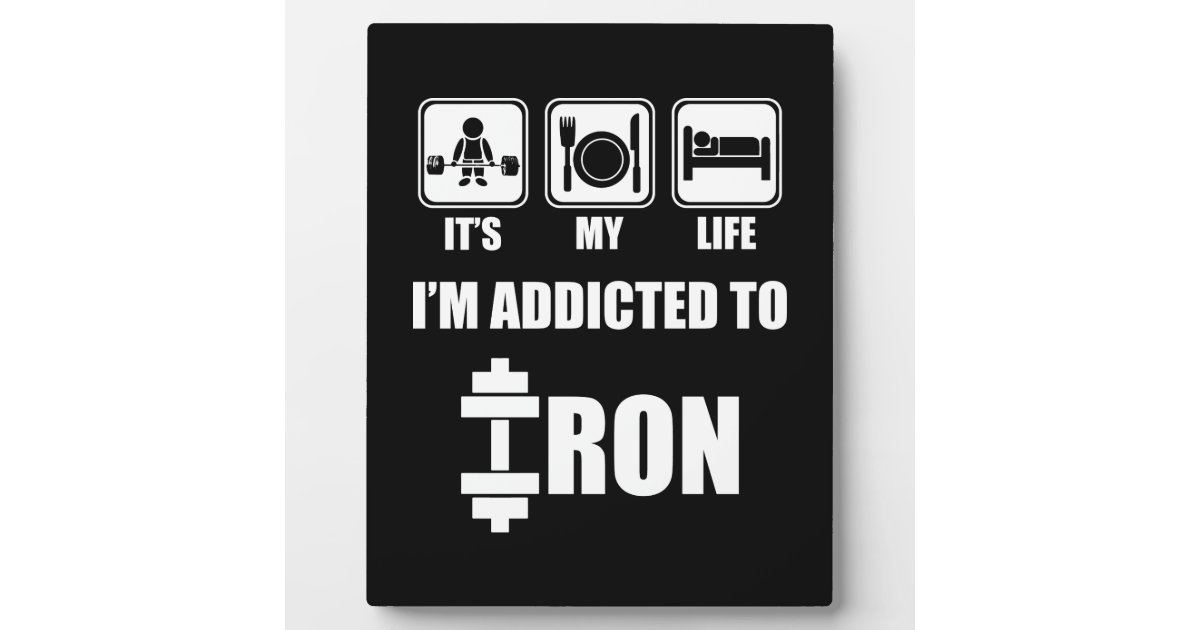 Lift, Eat, Sleep - Addicted To Iron - Workout Plaque | Zazzle
