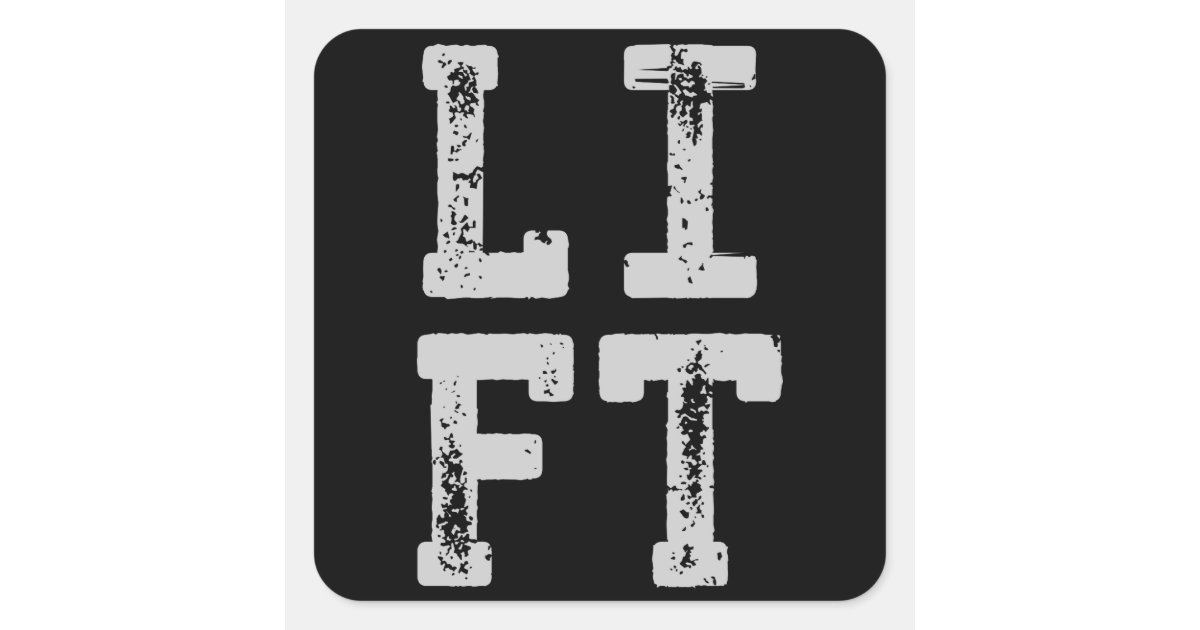 LIFT - Gym, Workout, Weight Lifting, Inspirational Square Sticker | Zazzle
