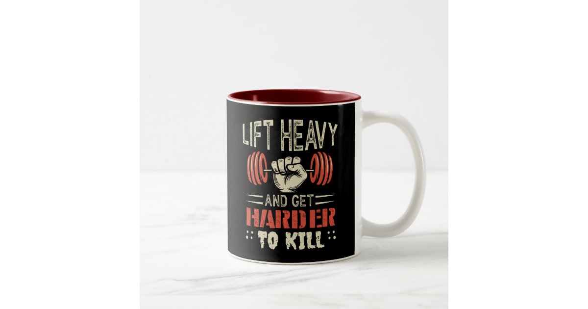 Lift Heavy And Get Harder To Kill Two-Tone Coffee Mug | Zazzle