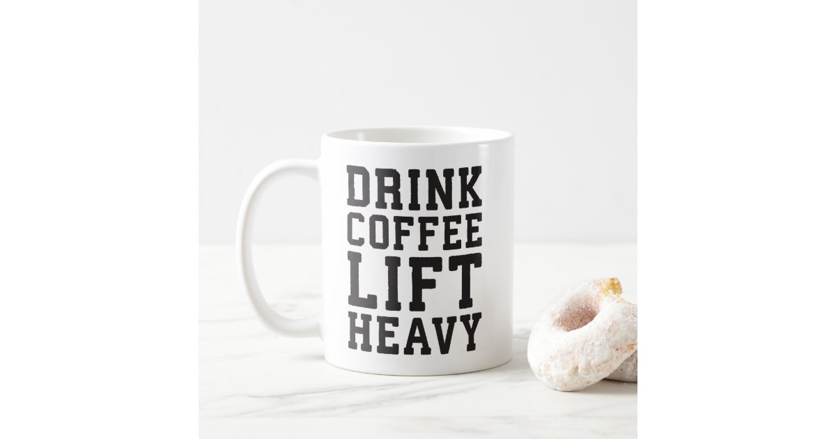 Lift Heavy Drink Coffee Funny Gym Motivational Coffee Mug Zazzle