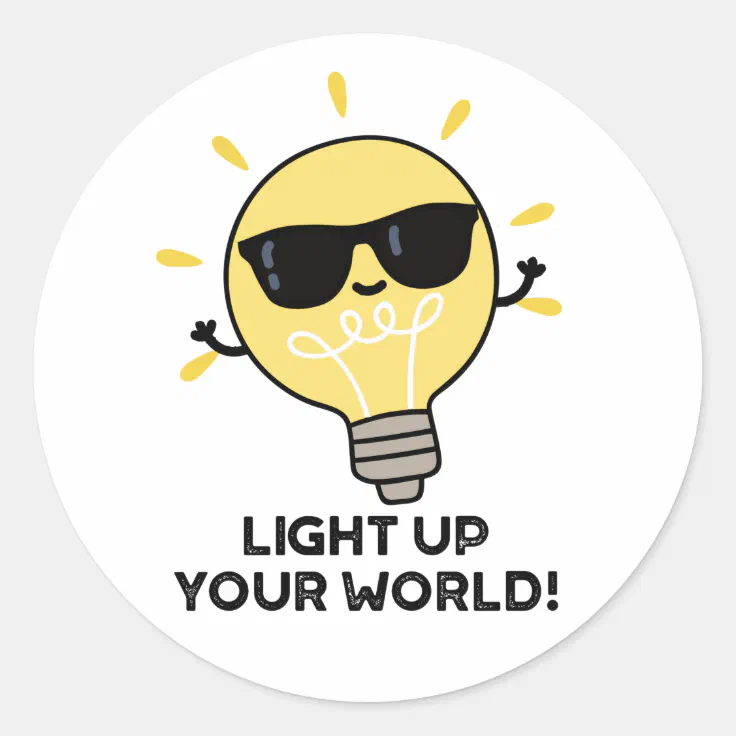 Light Up YOur World Funny Positive Bulb Pun Classic Round Sticker | Zazzle