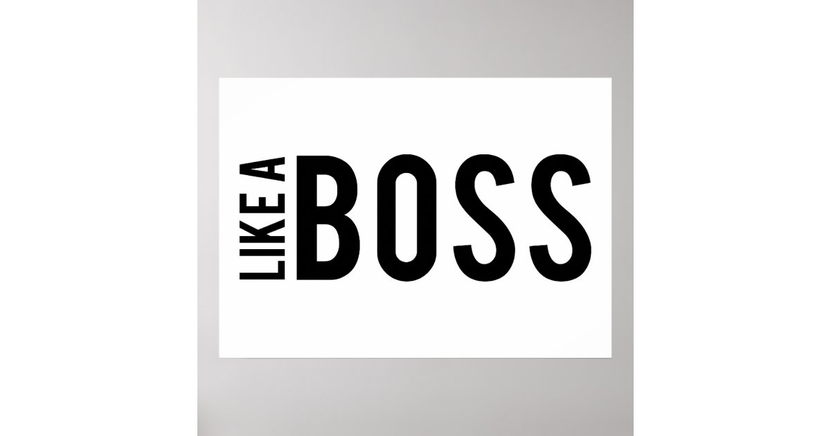 LIKE a BOSS Poster | Zazzle