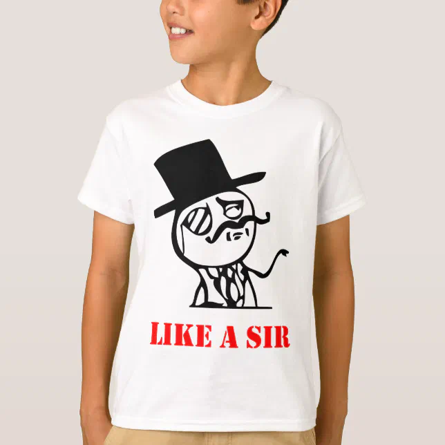 Like a sir - meme T-Shirt | Zazzle