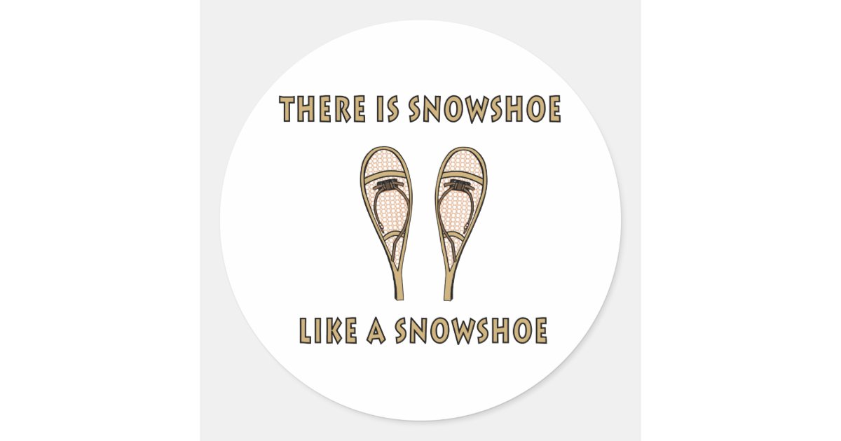 Like a Snowshoe Funny Snowshoeing Quote Classic Round Sticker | Zazzle
