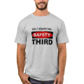 Like I Always Say... Safety Third T-Shirt | Zazzle
