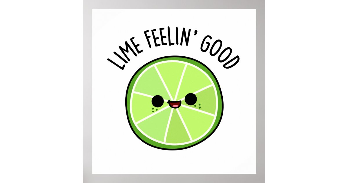Lime Feeling Good Funny Citrus Lime Pun Poster | Zazzle