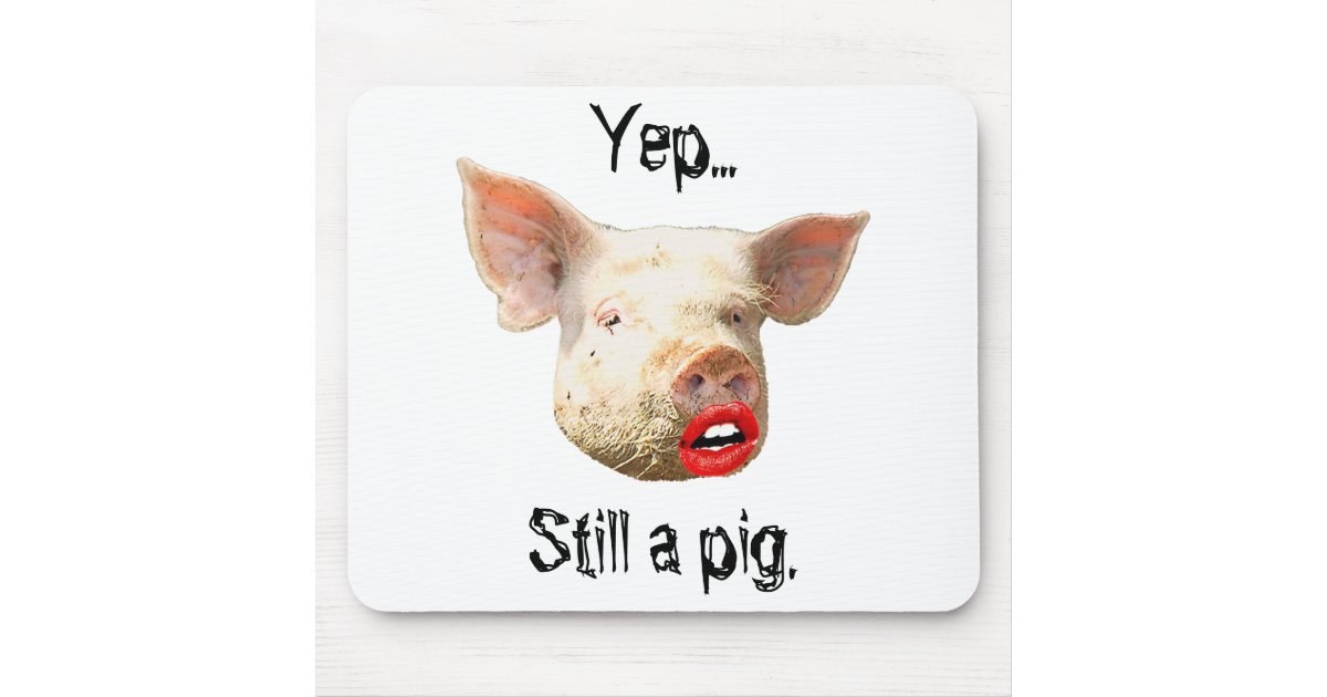 Lipstick on a Pig Mouse Pad | Zazzle