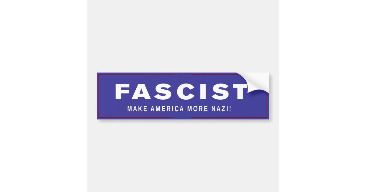 Literal Trump Bumper Stickers - Fascist | Zazzle
