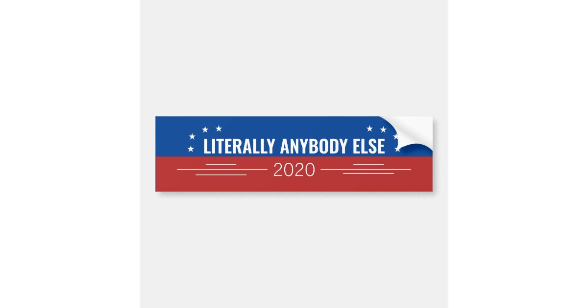 Literally Anybody Else Bumper Sticker | Zazzle Literally Anybody Else Bumper Sticker | Zazzle