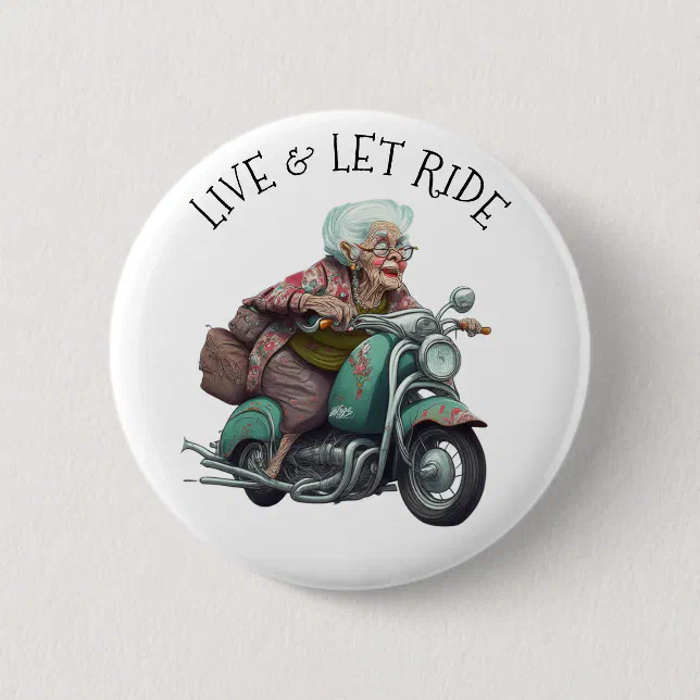Live and Let Ride Motorcycle Grandma Button | Zazzle