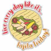 Live Every Day Like Fajita Friday Mexican Food Sticker | Zazzle