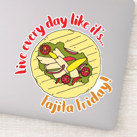 Live Every Day Like Fajita Friday Mexican Food Sticker | Zazzle.com
