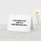 Live every day like it's Groundhog Day Card | Zazzle