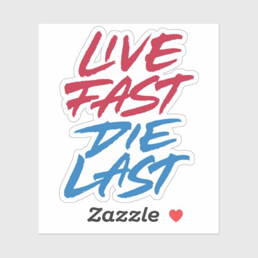Live fast die last sticker | Zazzle