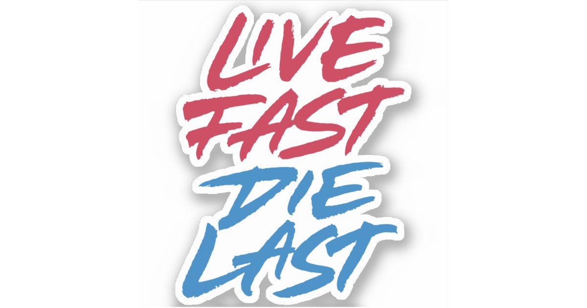 Live fast die last sticker | Zazzle