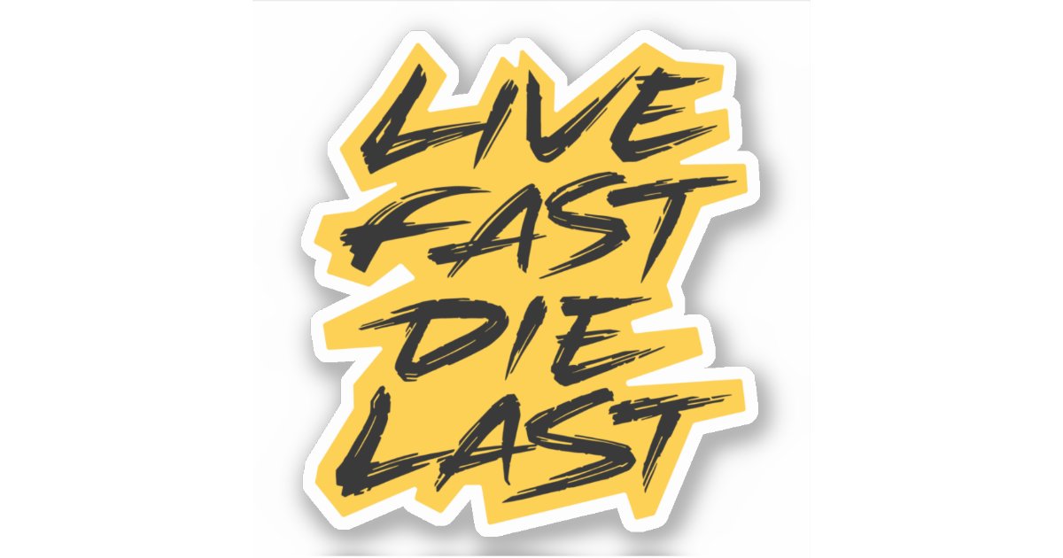 Live Fast Die Last Sticker | Zazzle
