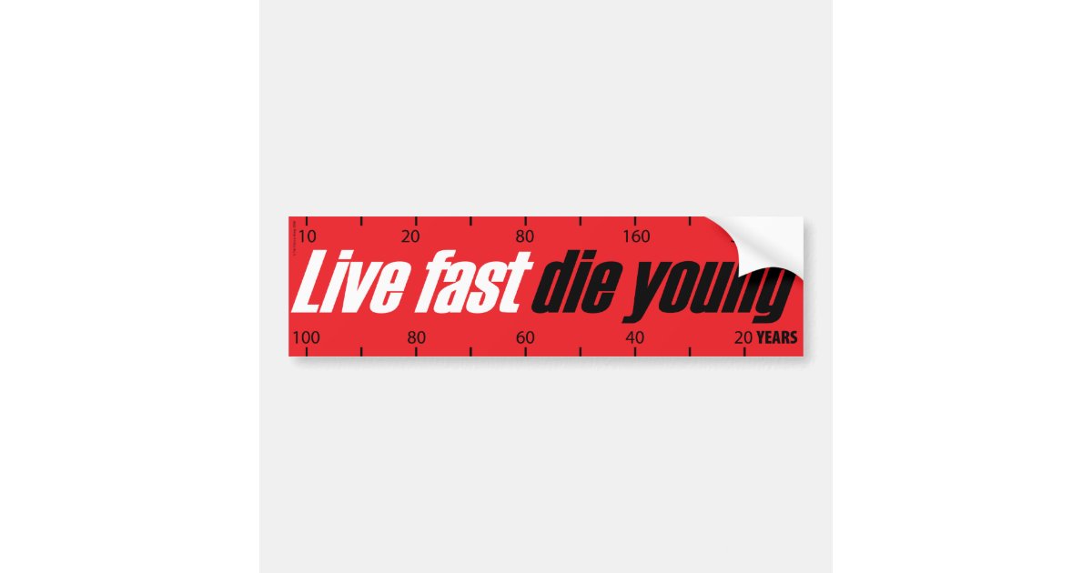 Live Fast Die Young Bumper Sticker | Zazzle