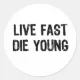 Live Fast, Die Young Classic Round Sticker | Zazzle