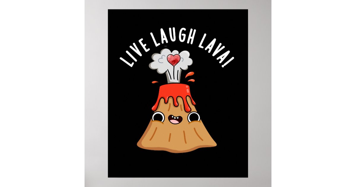 Live Laugh Lava Funny Volcano Pun Dark BG Poster | Zazzle
