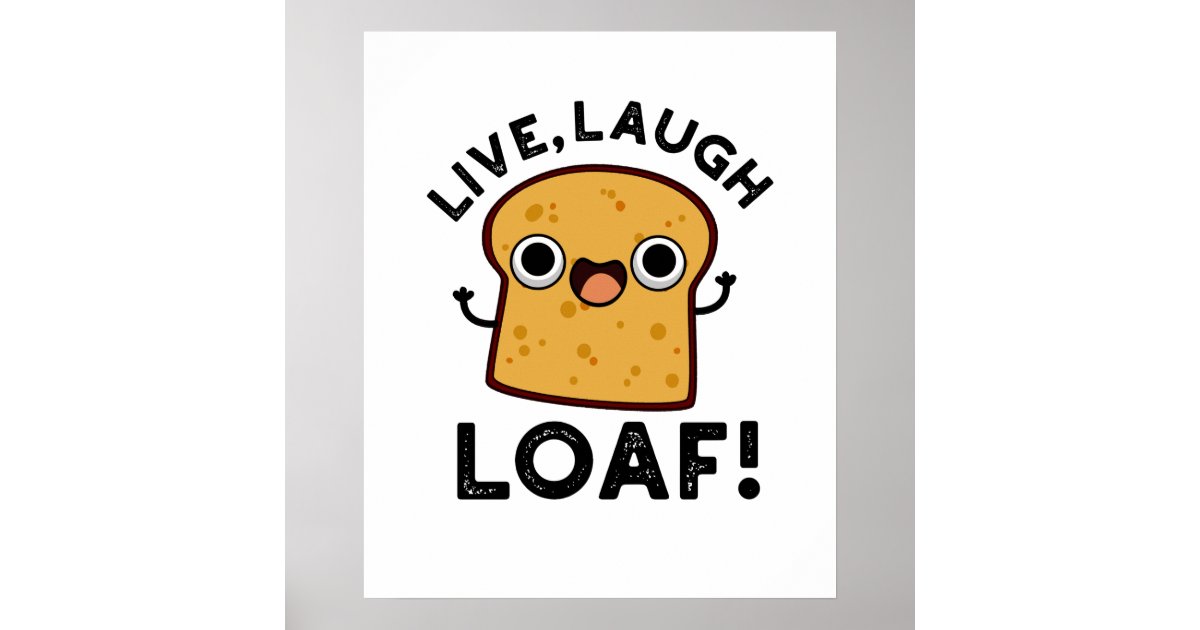 Live Laugh Loaf Funny Bread Pun Poster | Zazzle