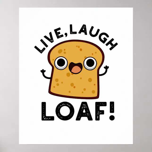 Live Laugh Loaf Funny Bread Pun Poster | Zazzle