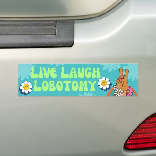 Live Laugh Lobotomy Funny Meme Bumper Sticker | Zazzle