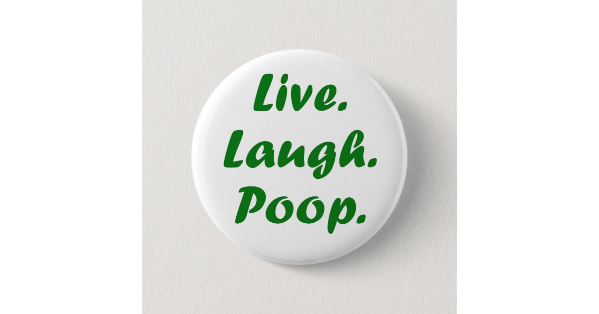 Live Laugh Poop Button | Zazzle