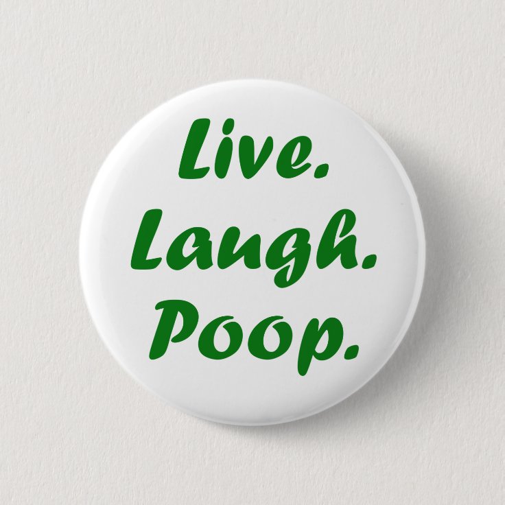 Live Laugh Poop Button | Zazzle