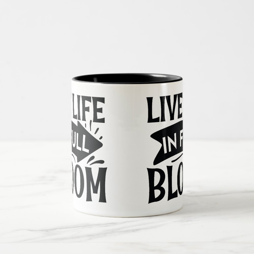 Live life in full bloom Two-Tone Coffee Mug sold by Moisture Kacey ...