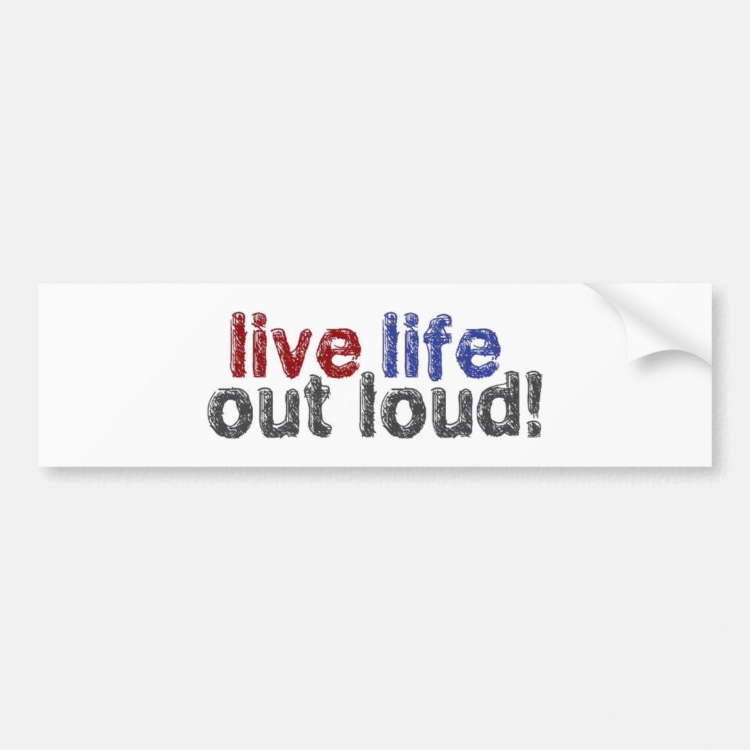 Live Life Out Loud Bumper Sticker | Zazzle