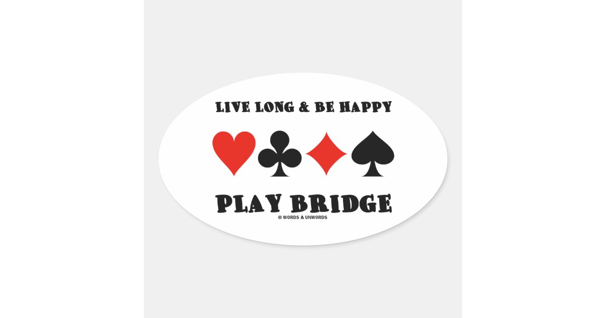 Live Long & Be Happy Play Bridge (Four Card Suits) Oval Sticker | Zazzle