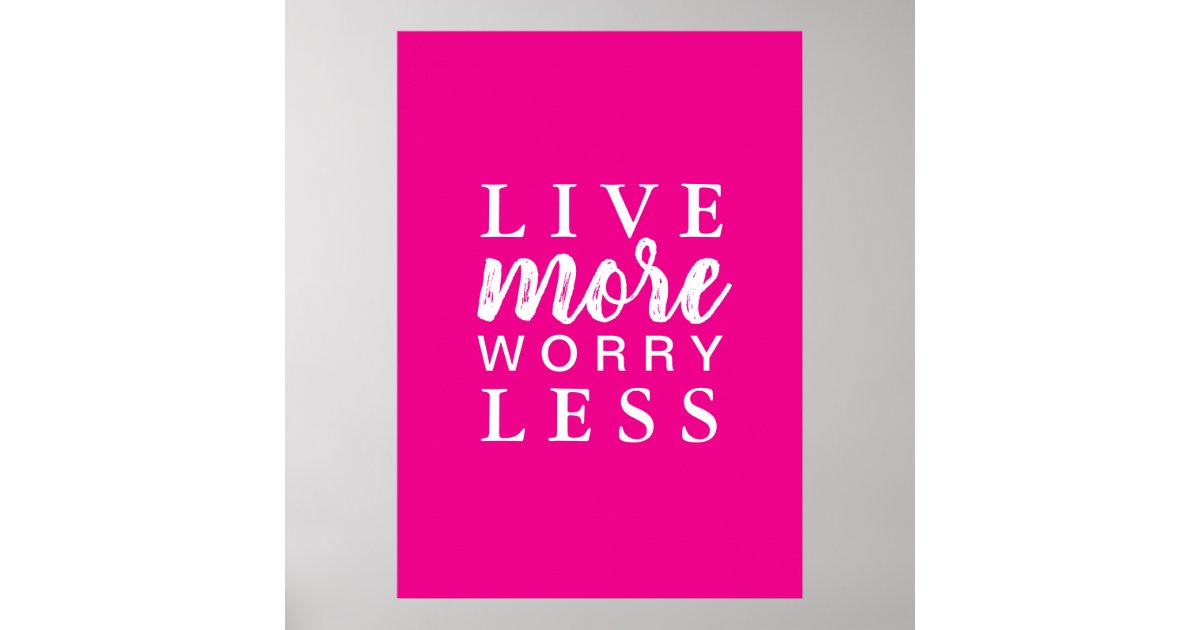 Live More Worry Less Quote Poster | Zazzle
