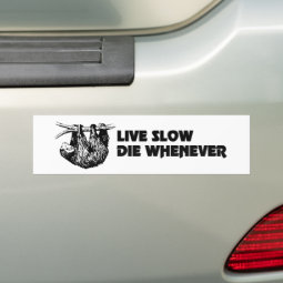 Live slow die whenever sloth bumper sticker | Zazzle