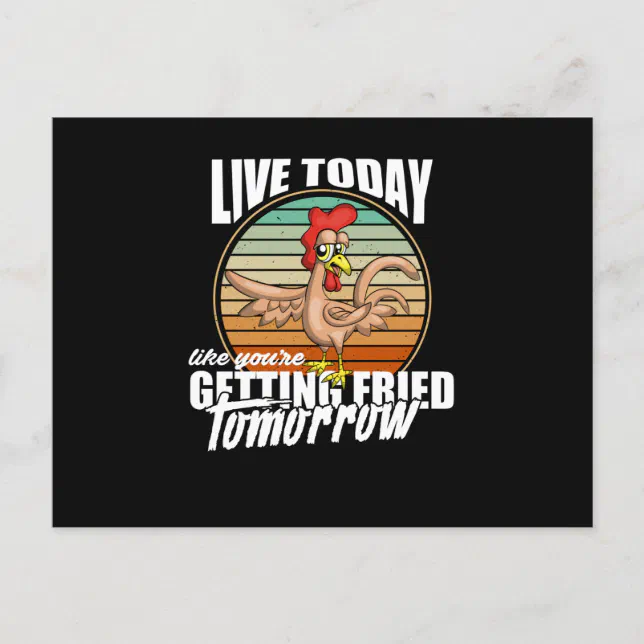 Live Today Like You're Getting Fried Tomorrow Postcard | Zazzle