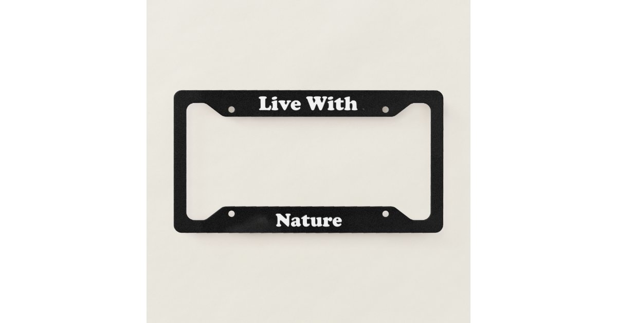 Live With Nature License Plate Frame | Zazzle