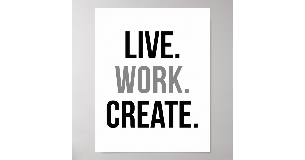 Live Work Create Poster | Zazzle